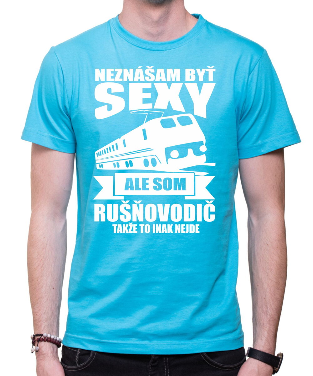 Tričko pre rušnovodiča... Neznášam byť sexy, ale som rušňovodič, ǀ ...