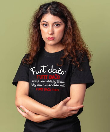 Vtipné tričko - Taká dobrá robota by to bola, keby FURT DAČO... I ...